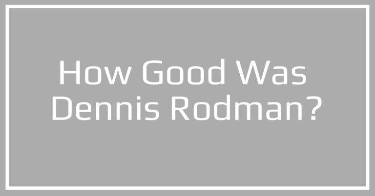 How Good Was Dennis Rodman? Way Below Average And Amazing - Sports ...