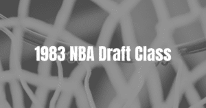 The 1983 NBA Draft: The Busts and The Best - Sports Nostalgia HQ